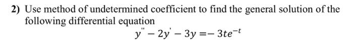Solved 2) Use method of undetermined coefficient to find the | Chegg.com