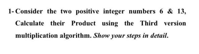 Solved 1- Consider the two positive integer numbers 6 & 13, | Chegg.com