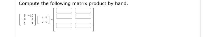 Solved Compute the following matrix product by hand. | Chegg.com