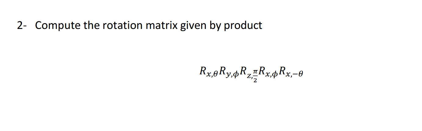 Solved 2- ﻿Compute the rotation matrix given by | Chegg.com