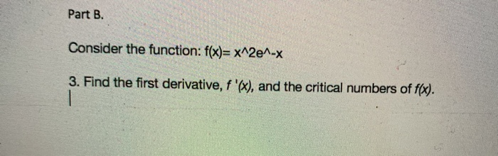 Solved Part B. Consider the function: f(x)= x^2e^-x 3. Find | Chegg.com