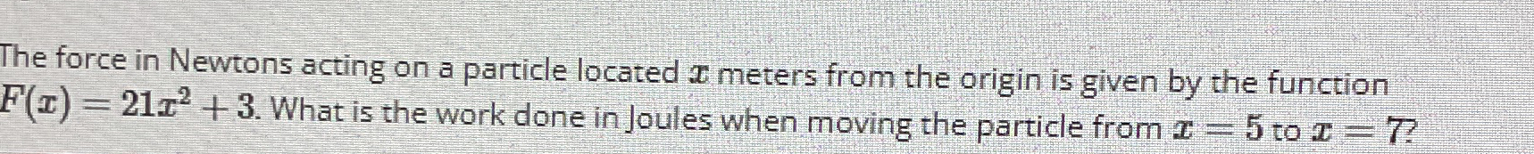 Solved The force in Newtons acting on a particle located x | Chegg.com