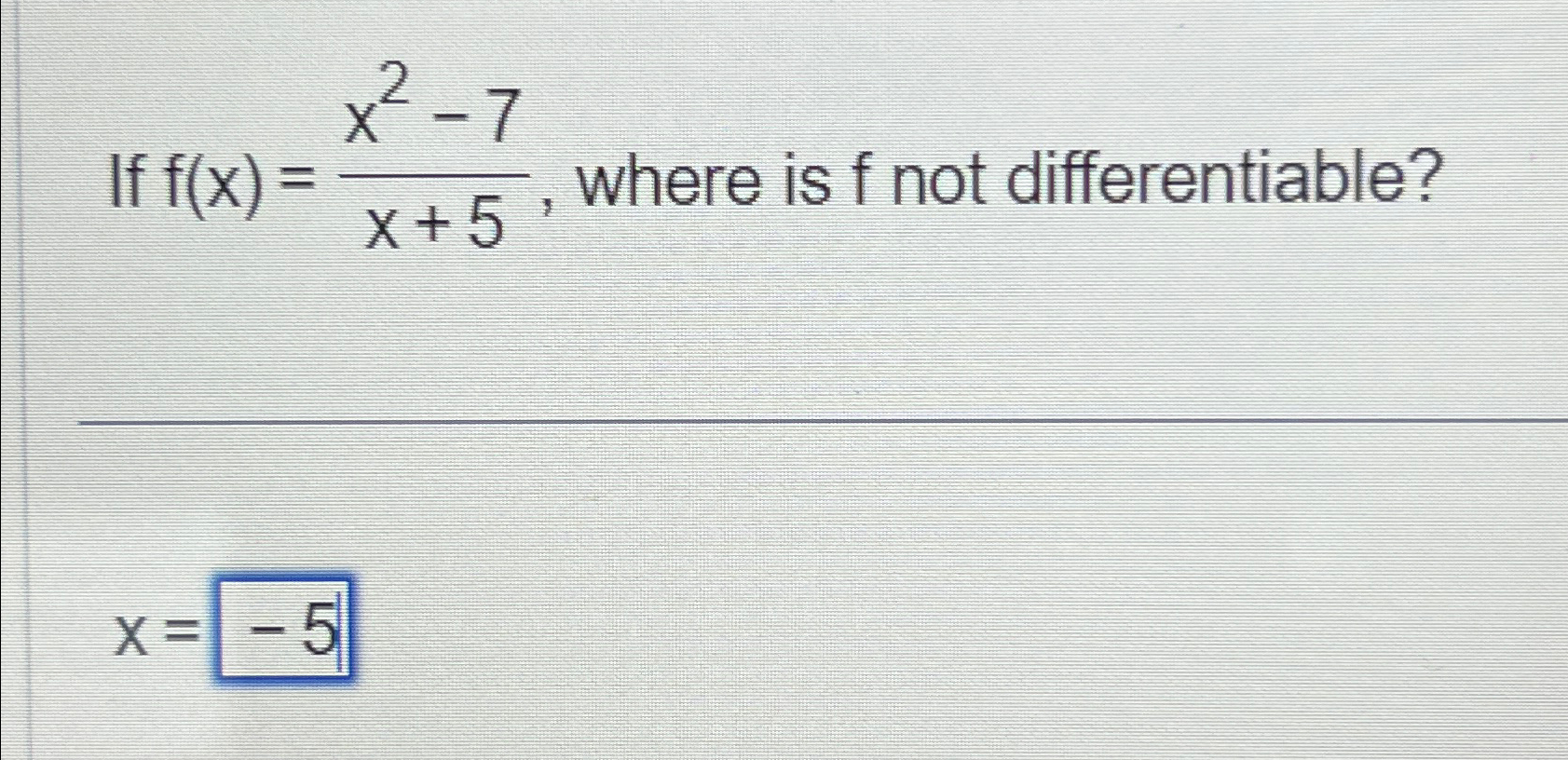 Solved If f(x)=x2-7x+5, ﻿where is f ﻿not differentiable?x= | Chegg.com
