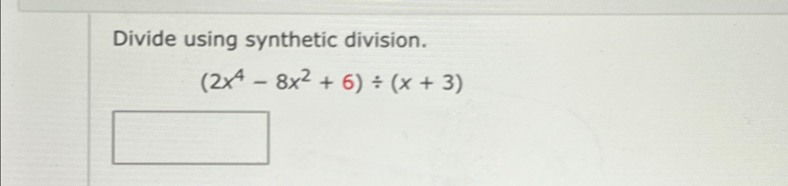 Solved Divide using synthetic division.(2x4-8x2+6)÷(x+3) | Chegg.com