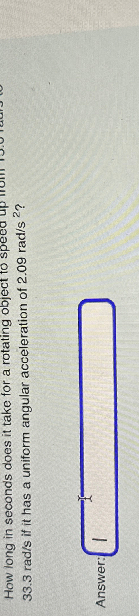 Solved How long in seconds does it take for a rotating | Chegg.com