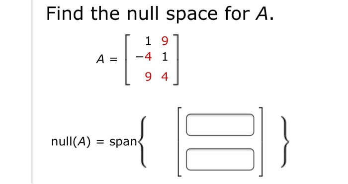 Solved Find the null space for A. 191 A = -4 1 [ 94 mulica) | Chegg.com