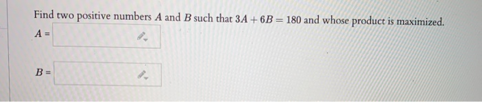 Solved Find two positive numbers A and B such that 3A +6B = | Chegg.com