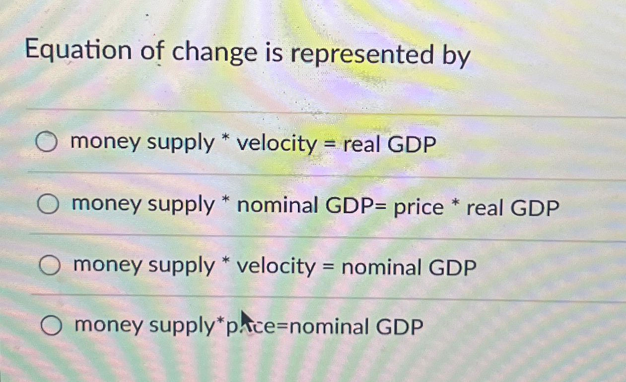 Solved Equation of change is represented bymoney supply * | Chegg.com