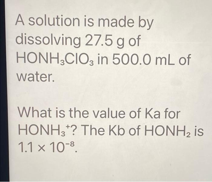 Solved A solution is made by dissolving 27.5 g of HONH3CIO3 | Chegg.com