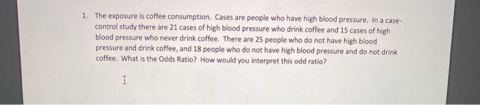 Solved 1. The exposure is coffee consumption. Cases are | Chegg.com