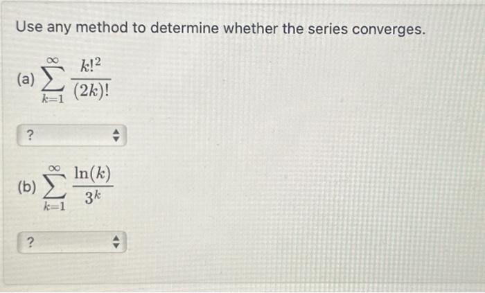 Solved Use any method to determine whether the series | Chegg.com