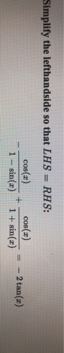 Solved Simplify the lefthandside so that LHS = RHS: cos(x) | Chegg.com