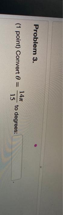 Solved Problem 3. 141 (1 point) Convert = 15 to degrees: | Chegg.com