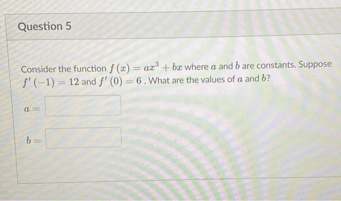 Solved Question 5 Consider the function f (2) ax3 + bx where | Chegg.com