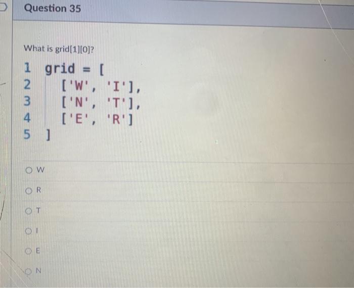 Solved Question 35 What is grid[1][0]? 1 grid = 0 2 ['W', | Chegg.com
