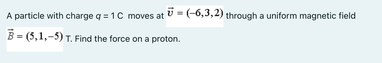 Solved A particle with charge q=1C ﻿moves at vec(v)=(-6,3,2) | Chegg.com