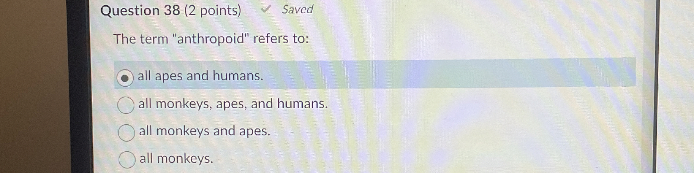 Solved Question 38 (2 ﻿points)SavedThe term "anthropoid" | Chegg.com