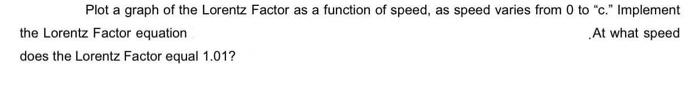 Solved Plot a graph of the Lorentz Factor as a function of | Chegg.com