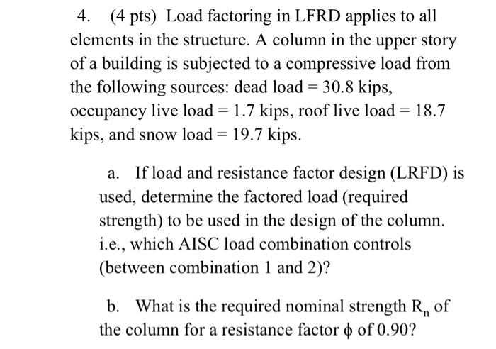 Solved 4. (4 pts) Load factoring in LFRD applies to all | Chegg.com