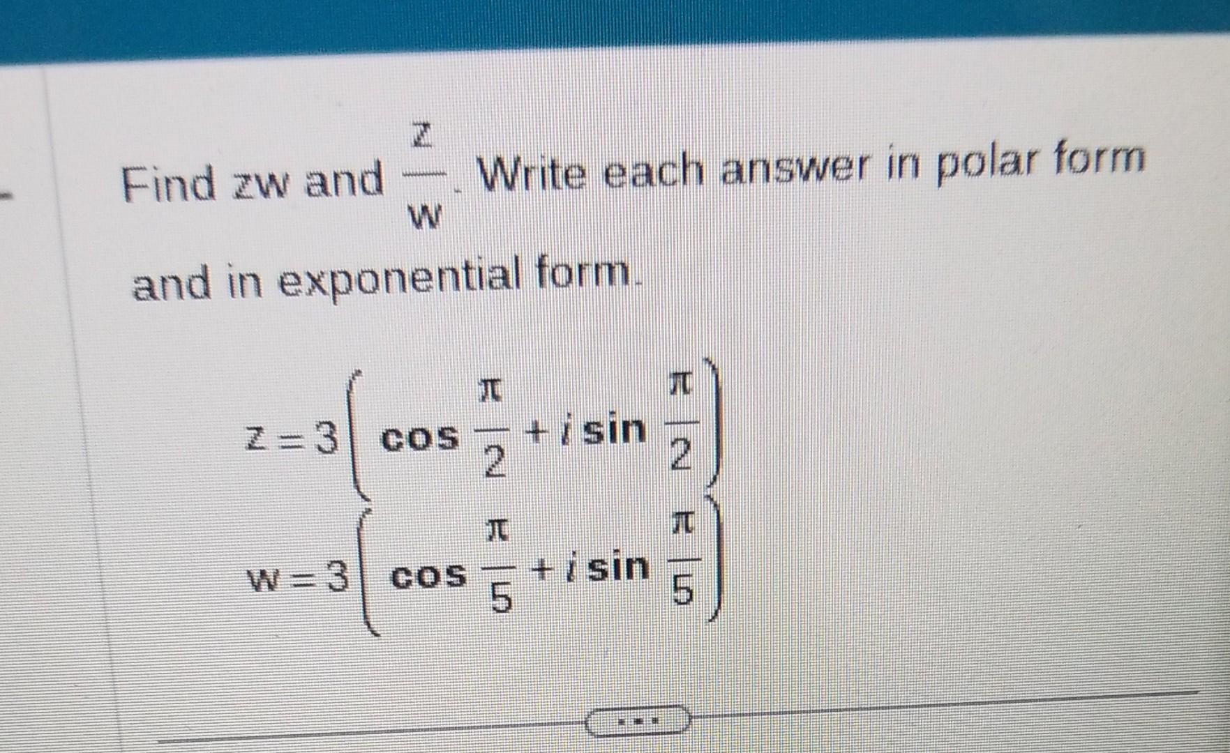 Solved Find zw and wZ. Write each answer in polar form and | Chegg.com