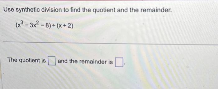 Solved Use synthetic division to find the quotient and the | Chegg.com