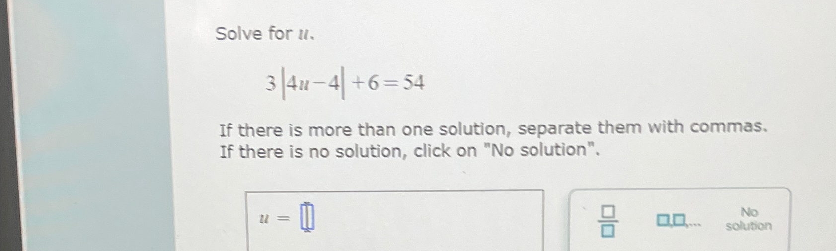 Solved Solve for u.3|4u-4|+6=54If there is more than one | Chegg.com