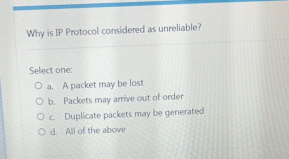 Solved Why is IP Protocol considered as unreliable?Select | Chegg.com