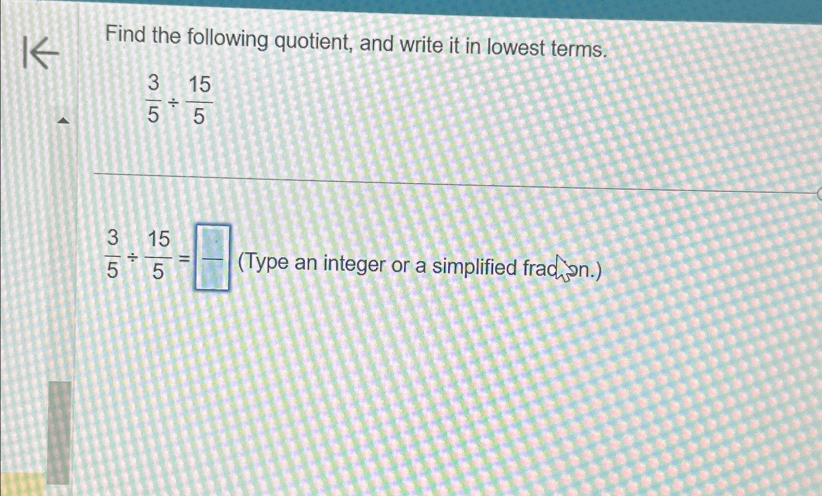 Solved Find the following quotient, and write it in lowest | Chegg.com