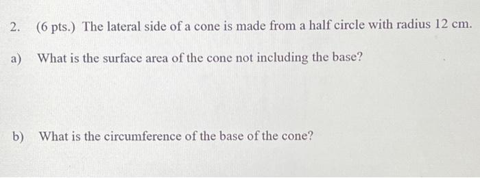 2. ( 6 pts.) The lateral side of a cone is made from | Chegg.com