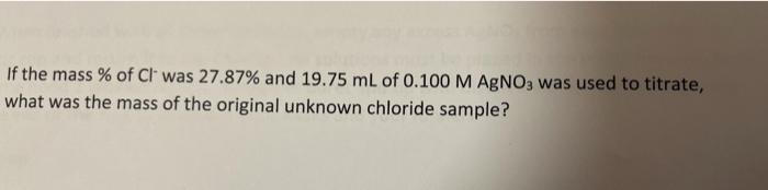 Solved If the mass % of Cl" was 27.87% and 19.75 mL of 0.100 | Chegg.com