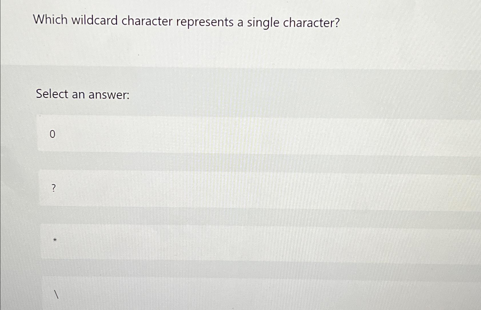 Solved Which wildcard character represents a single | Chegg.com