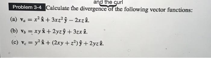 Problem 3 4 Calculate The Divergence And The Curl Of