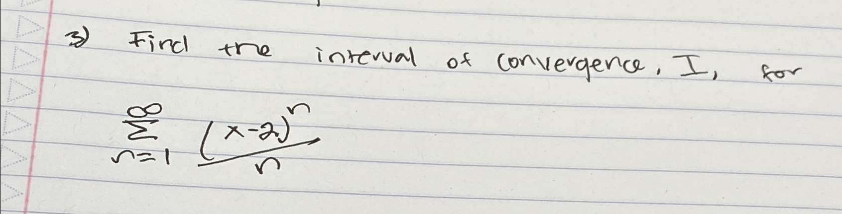 Solved Find the interval of convergence, I, for∑n=1∞(x-2)nn | Chegg.com