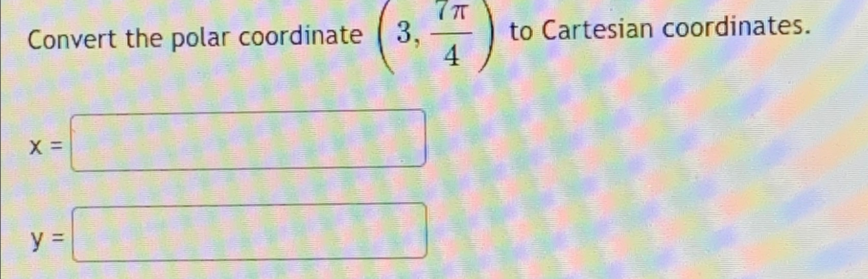 Solved Convert the polar coordinate (3,7π4) ﻿to Cartesian | Chegg.com