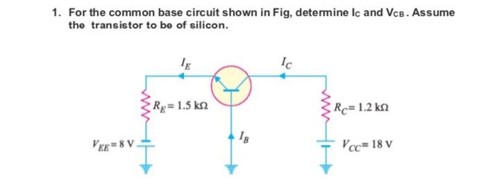 Solved 1. For the common base circuit shown in Fig, | Chegg.com