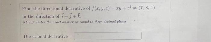 Solved Find the directional derivative of f(x,y,z)=xy+z2 at | Chegg.com