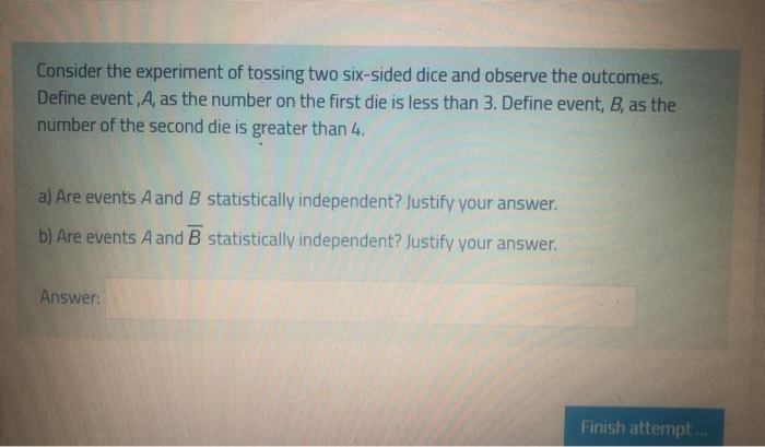 Solved Consider the experiment of tossing two six-sided dice | Chegg.com