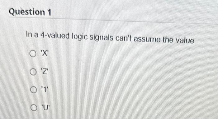 Solved In a 4-valued logic signals can't assume the value | Chegg.com