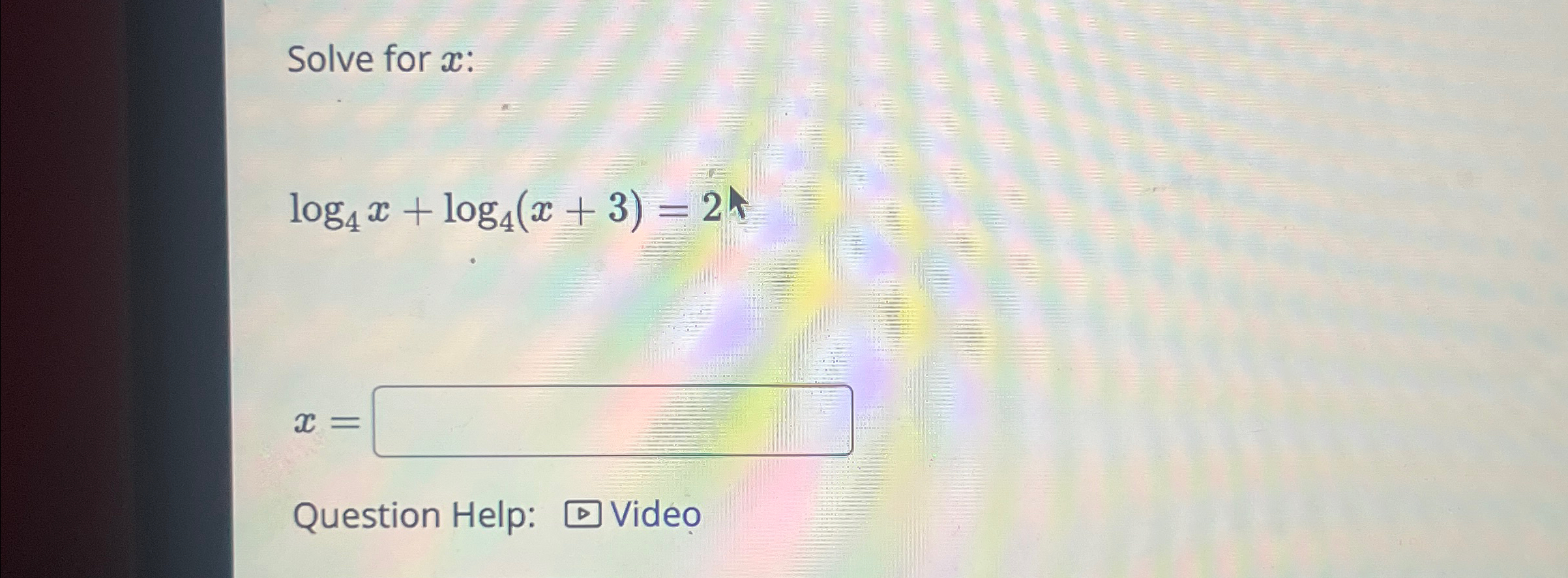 Solved Solve for x :log4x+log4(x+3)=2x=Question Help:Video | Chegg.com Solved Solve for x :log4x+log4(x+3)=2x=Question Help:Video | Chegg.com