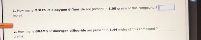 Solved 1. How many MOLES of dioxygen difluoride are present | Chegg.com
