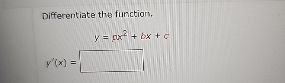 Solved Differentiate the function.y=px2+bx+cy'(x)= | Chegg.com