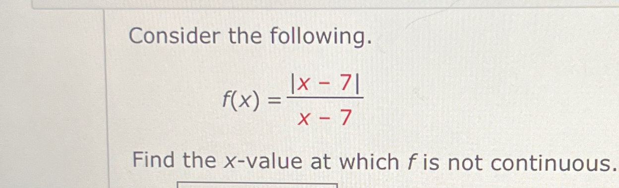 Solved Consider the following.f(x)=|x-7|x-7Find the x-value | Chegg.com