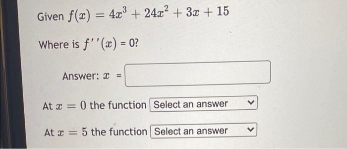 Solved Given f(x) = 4x3 + 24x2 + 3x + 15 Where is f''(x) = | Chegg.com