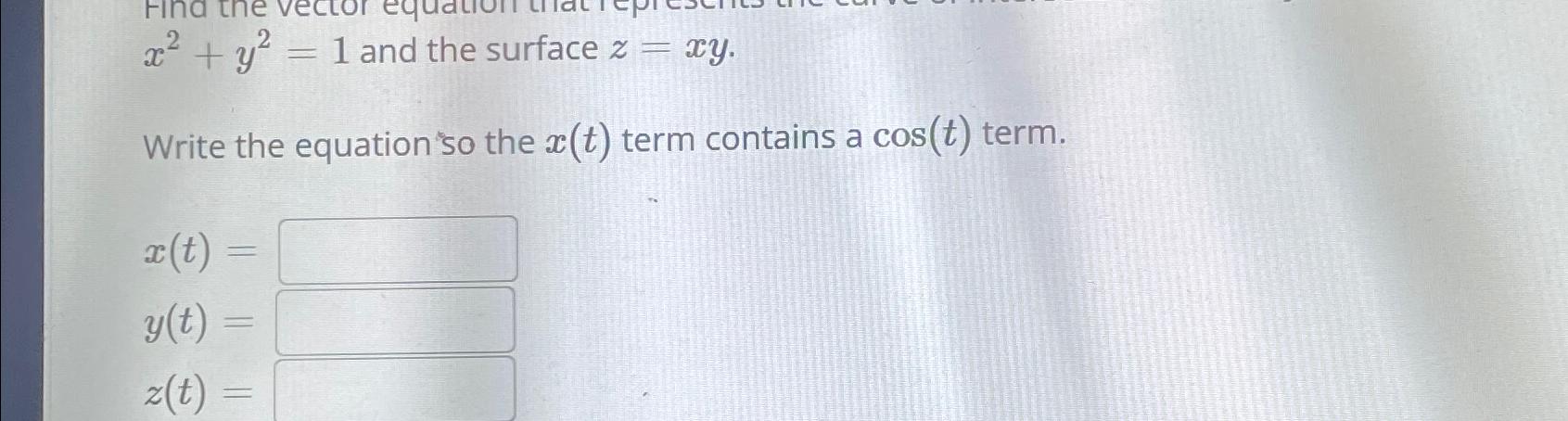 Solved x2+y2=1 ﻿and the surface z=xyWrite the equation 'so | Chegg.com