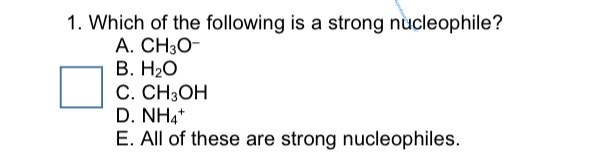 Solved 1. Which of the following is a strong nucleophile? A. | Chegg.com