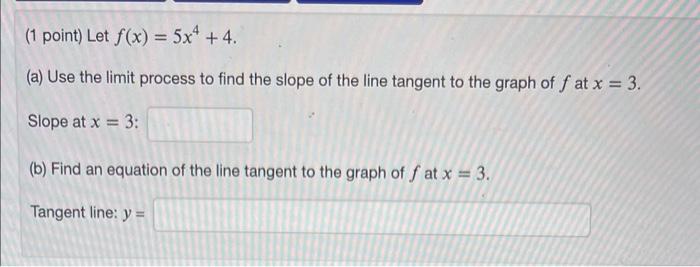 Solved (1 point) Let f(x)=5x4+4 (a) Use the limit process to | Chegg.com