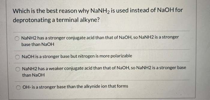 Solved Which is the best reason why NaNH2 is used instead of | Chegg.com