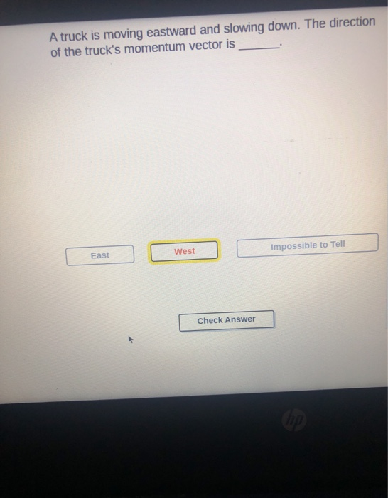 Solved A truck is moving eastward and slowing down. The | Chegg.com
