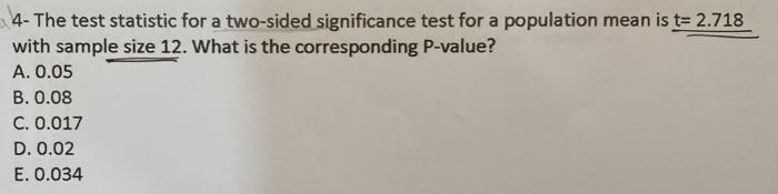 Solved 4- The test statistic for a two-sided significance | Chegg.com