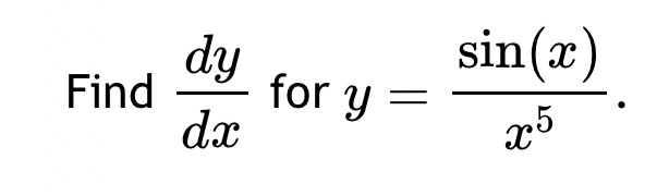 Solved Find dydx ﻿for y=sin(x)x5 | Chegg.com